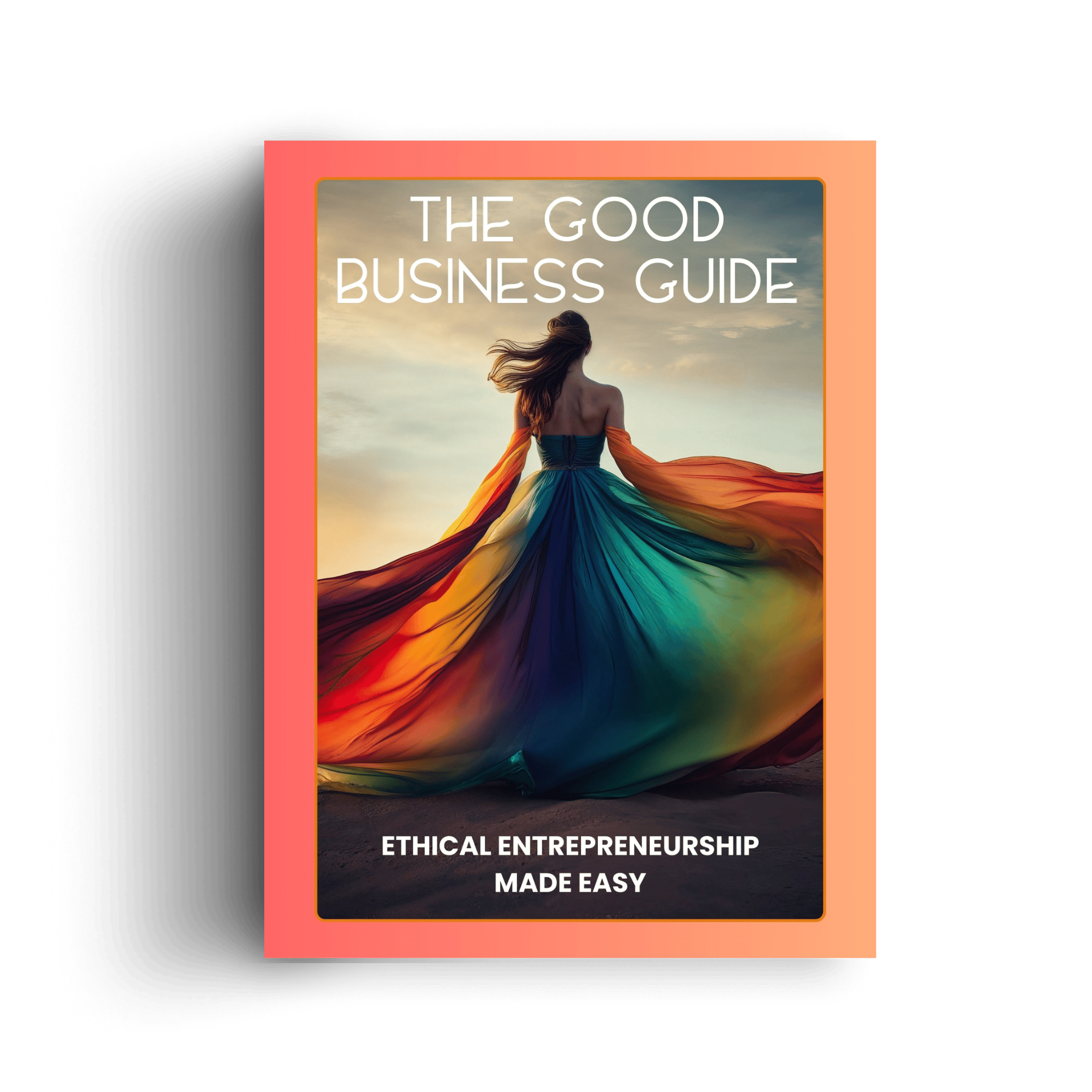 Good Business Guide: Ethical Entrepreneurship Made Easy