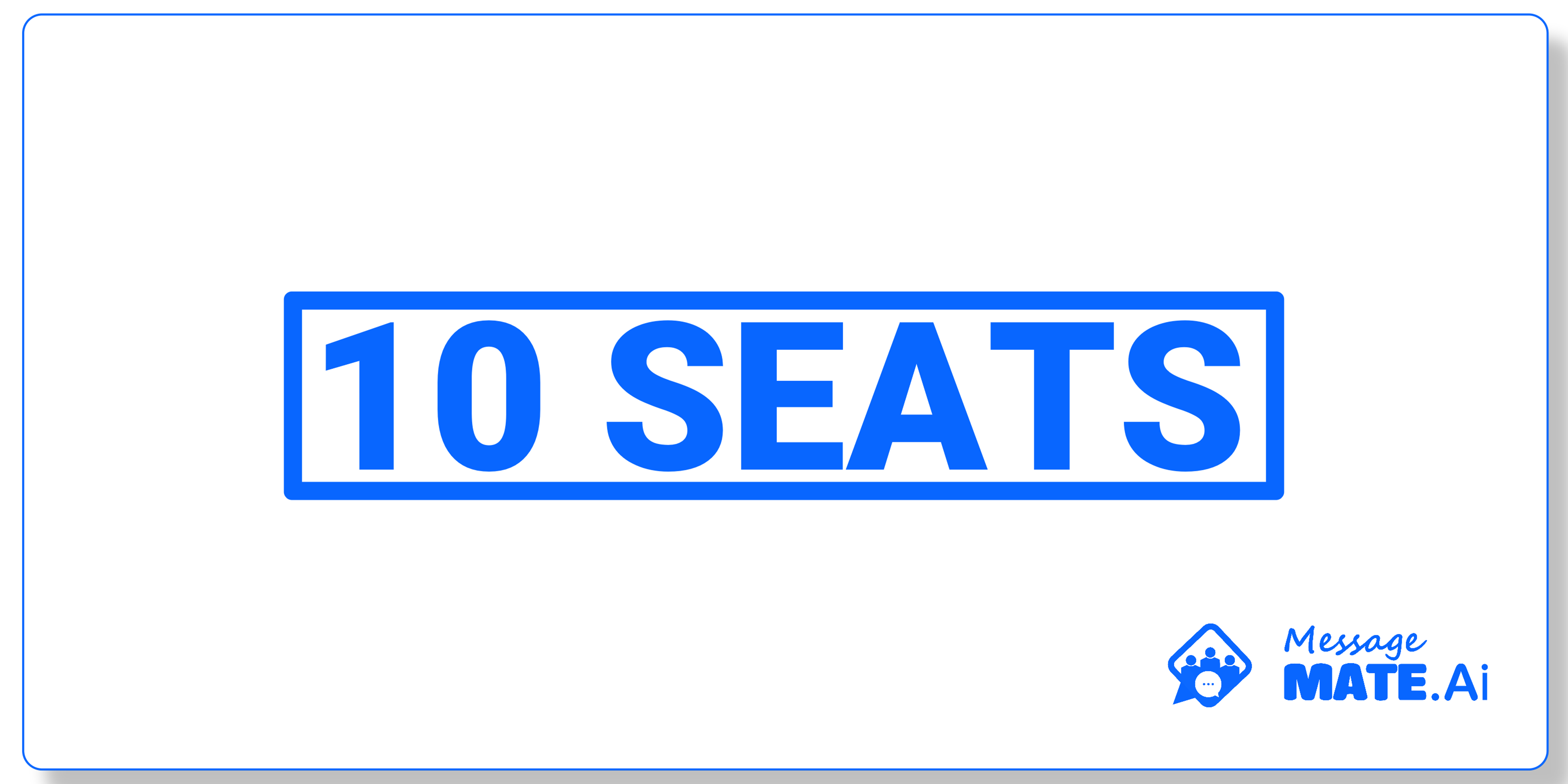 10 SEATS – Message Mate Ai