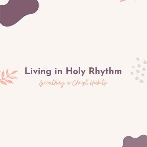 BIC Living in Holy Rhythm Workbook – Breathing In Christ