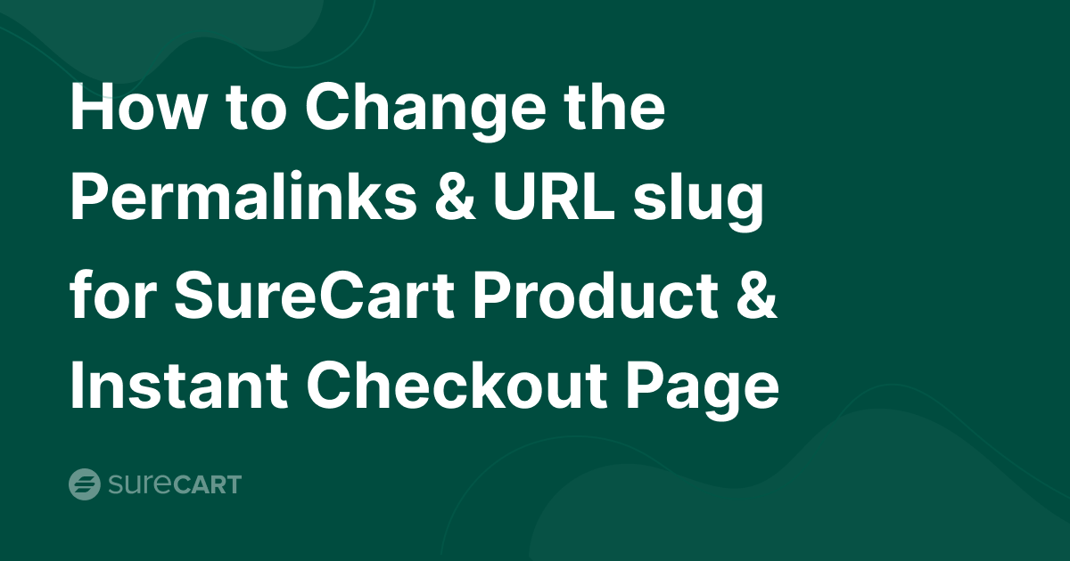 How to Change the Permalinks & URL Slug for SureCart Product & Instant Checkout Page - SureCart