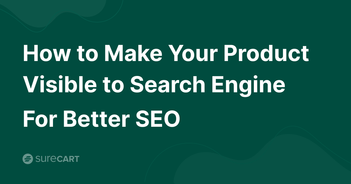 How to Make Your Product Visible to Search Engines for Better SEO ...