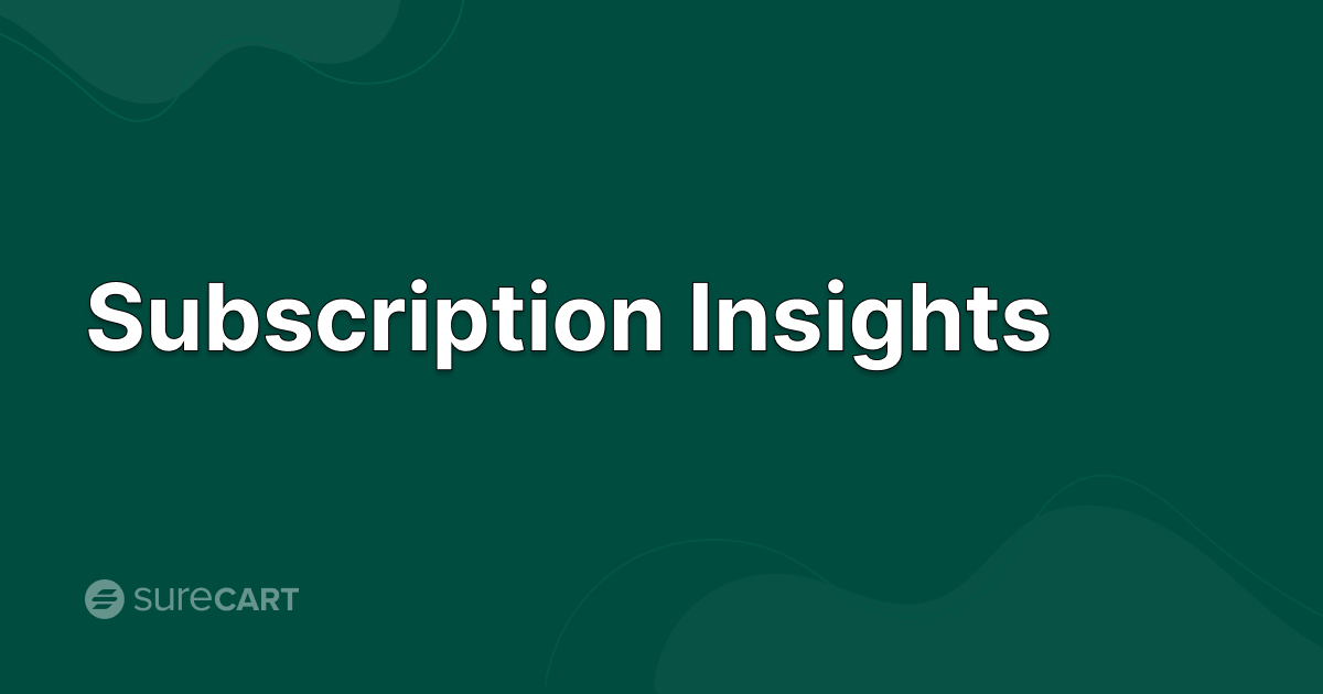 Understanding Subscription Insights - SureCart Understanding Subscription Insights - SureCart