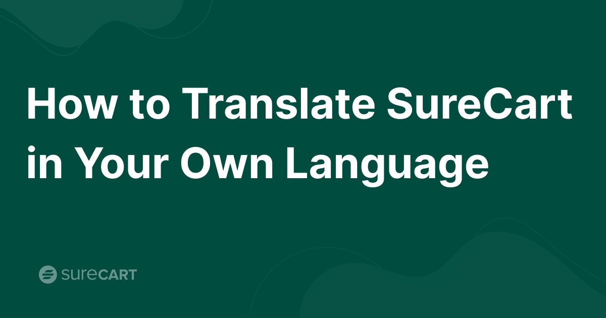How to Translate SureCart in Your Own Language - SureCart