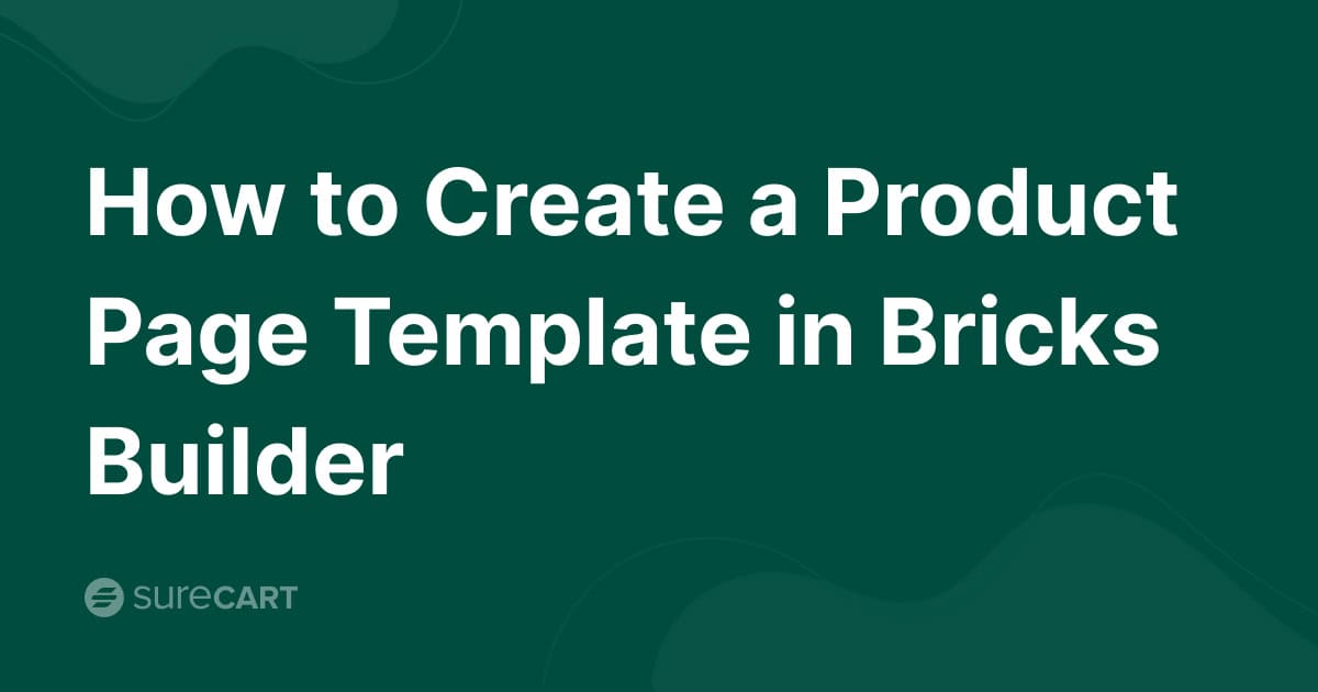 How to Create a Product Page Template in Bricks Builder - SureCart